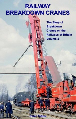 Railway Breakdown Cranes: The Story of Steam Breakdown Cranes on the ...