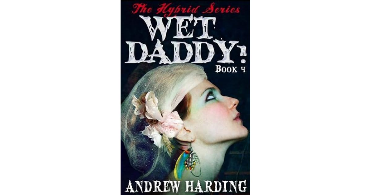 Wet Daddy The Hybrid Series By Andrew Harding