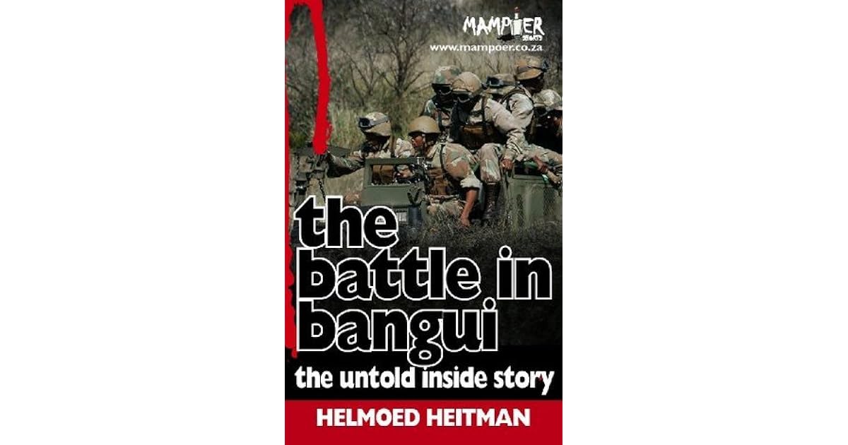 The Battle in Bangui by Helmoed-Romer Heitman