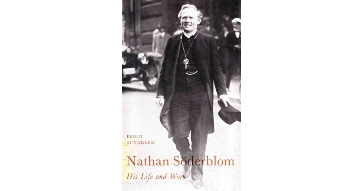 Nathan Söderblom: His Life and Work by Bengt Sundkler