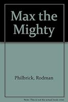 Max the Mighty (Freak The Mighty #2) by Rodman Philbrick