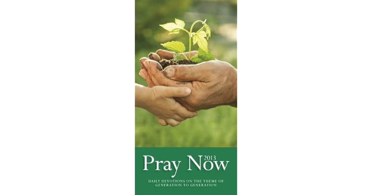 Pray Now 2013: Daily Devotions on the Theme of Generation to Generation ...