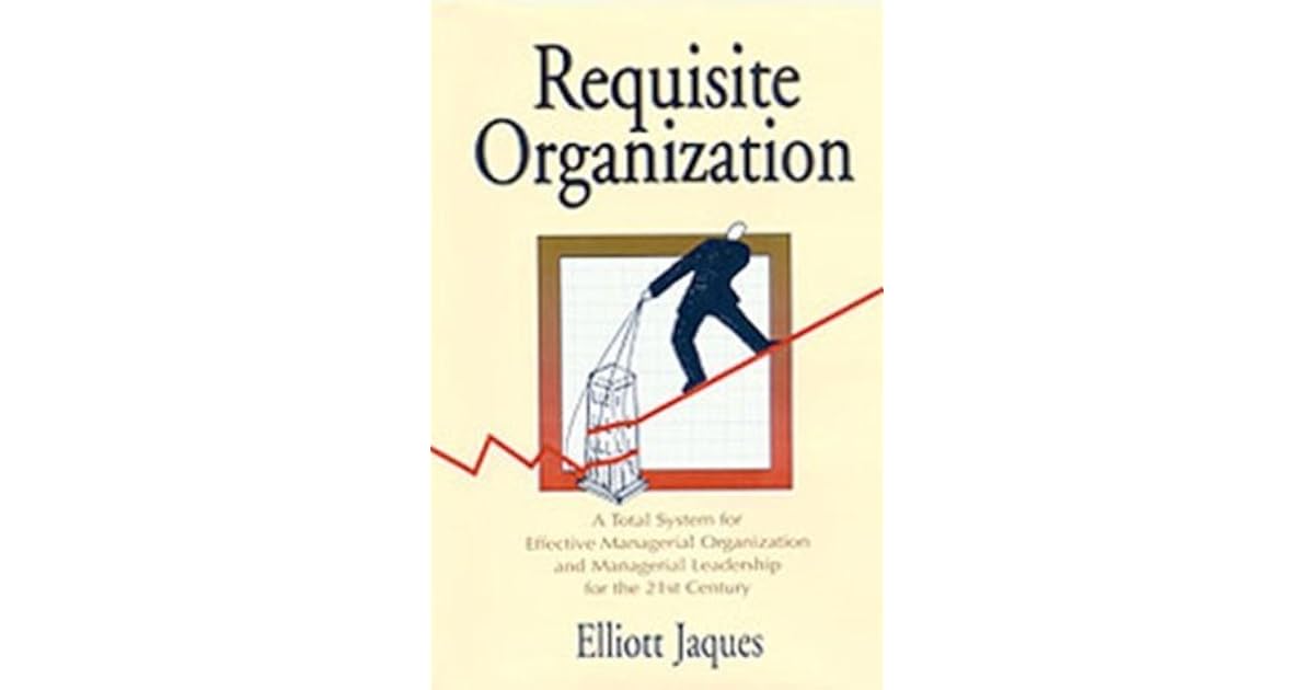 Requisite Organization by Elliott Jaques