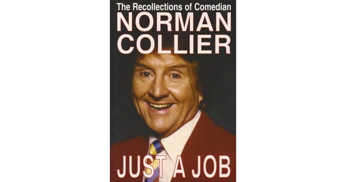 Just a Job: The Recollections of Comedian Norman Collier by Norman Collier