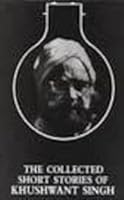 The Collected Short Stories of Khushwant Singh by Khushwant Singh