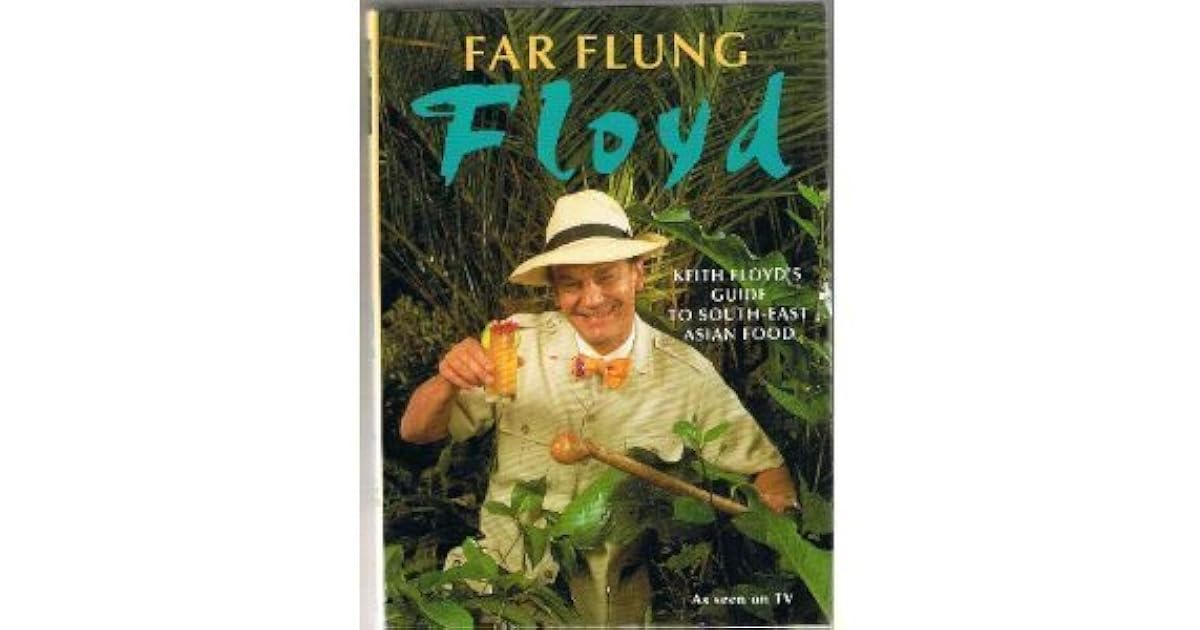 Far Flung Floyd: Keith Floyd's Guide To South East Asian Food by Keith ...