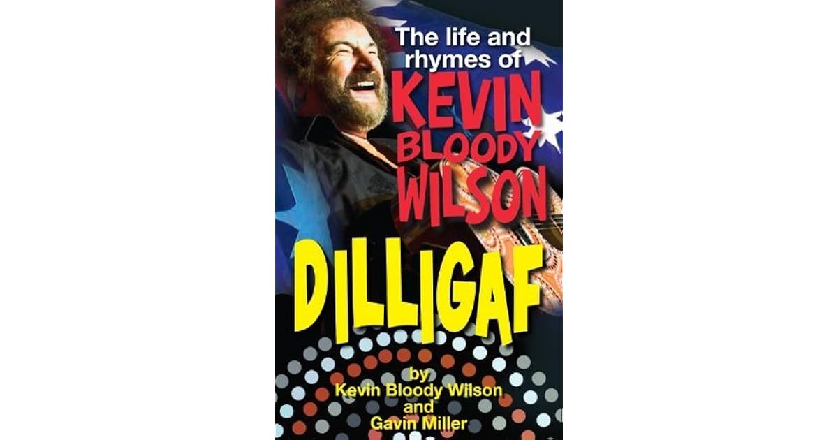 The Life And Rhymes Of Kevin Bloody Wilson by Gavin Miller