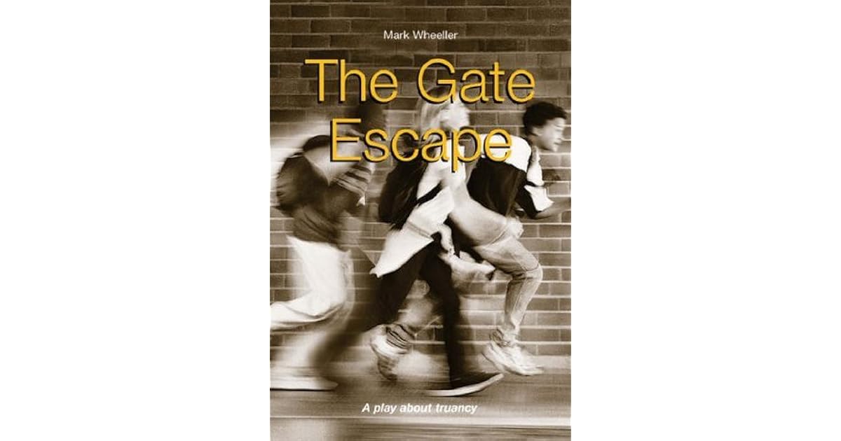 The Gate Escape: A Play About Truancy by Mark Wheeller