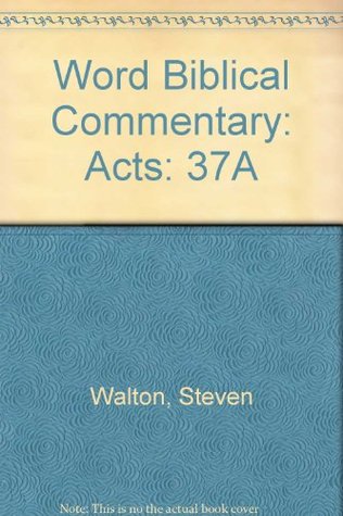 Word Biblical Commentary: Acts by Steven Walton
