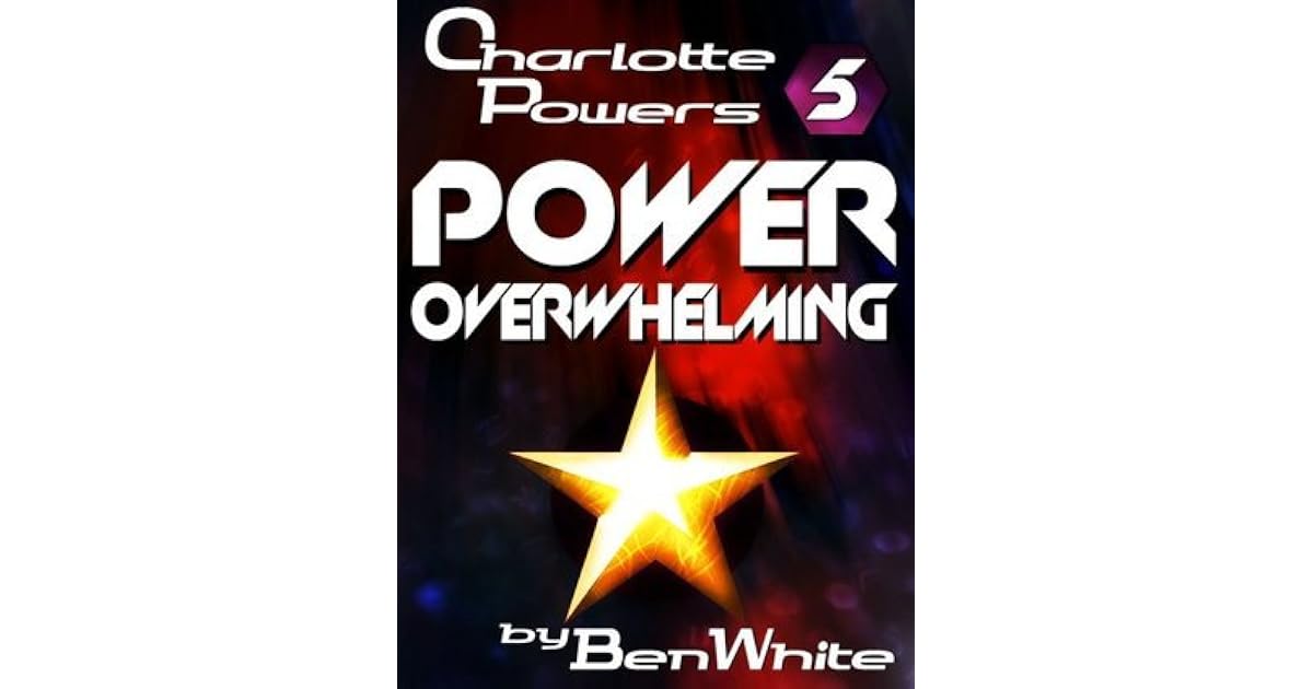 Power Overwhelming (Charlotte Powers, #5) by Ben White