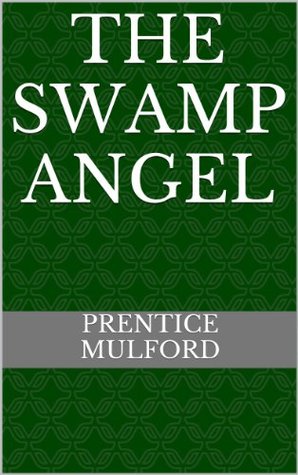 The Swamp Angel by Prentice Mulford