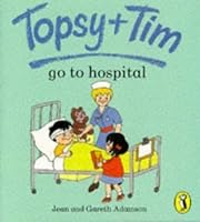 Topsy And Tim Go To Hospital by Jean Adamson