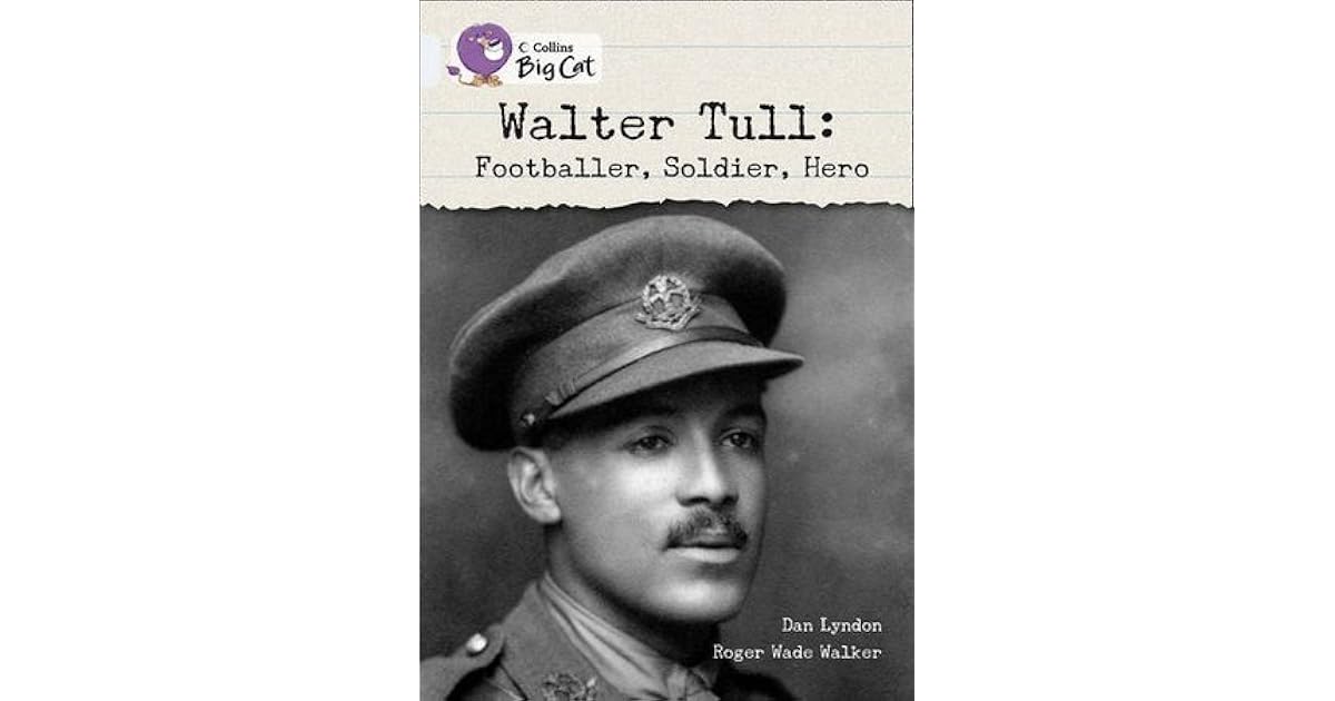 Walter Tull: Footballer, Soldier, Hero by Dan Lyndon