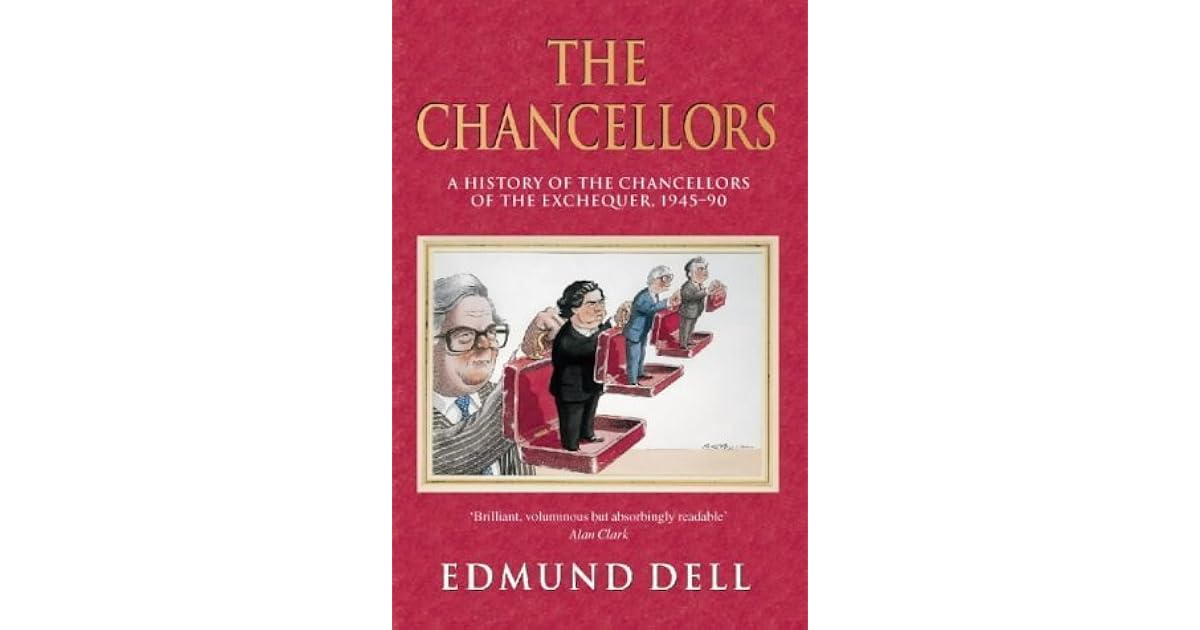 The Chancellors: A History Of The Chancellors Of The Exchequer, 1945 90 ...