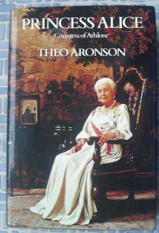 Princess Alice, Countess Of Athlone by Theo Aronson