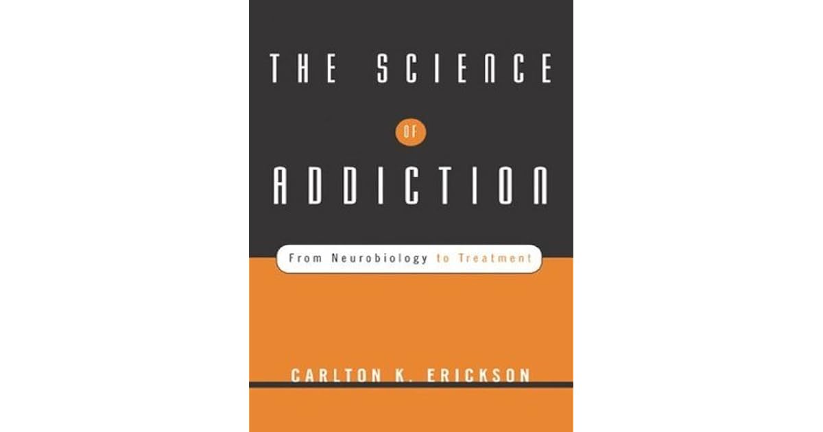 The Science of Addiction: From Neurobiology to Treatment by Carlton K ...