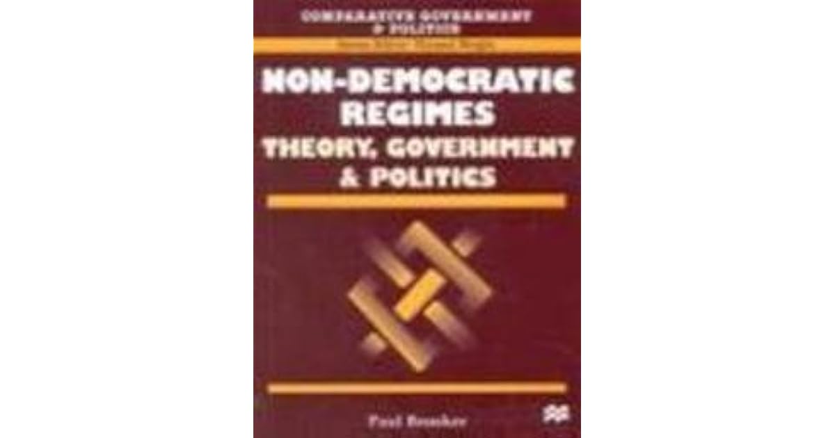 Non Democratic Regimes: Theory, Government And Politics by Paul Brooker