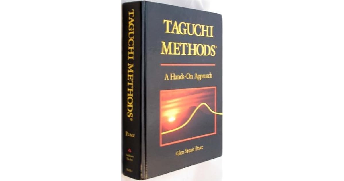Taguchi Methods: A Hands-On Approach by Glen Stuart Peace