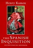 The Spanish Inquisition: A Historical Revision by Henry Kamen