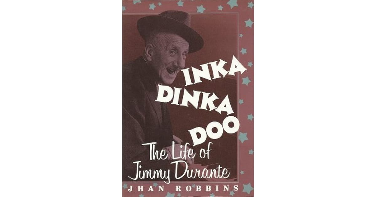 Inka Dinka Doo: The Life of Jimmy Durante by Jhan Robbins