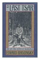 The Last Tsar: The Life and Death of Nicholas II by Edvard Radzinsky