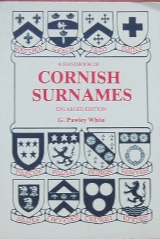 A Handbook Of Cornish Surnames by G. Pawley White