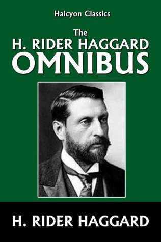 The H. Rider Haggard Omnibus: 50 Novels and Short Stories by H. Rider ...