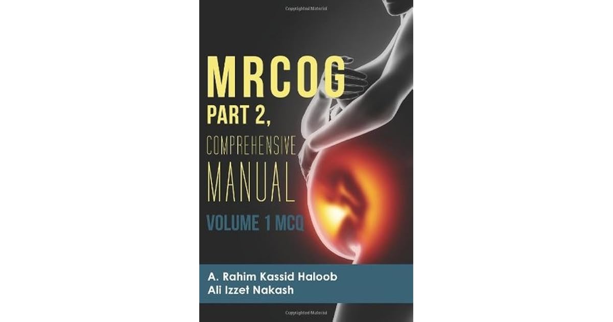 MRCOG Part 2,Comprehensive manual: Volume MCQ: 1 by A. Rahim Kassid Haloob