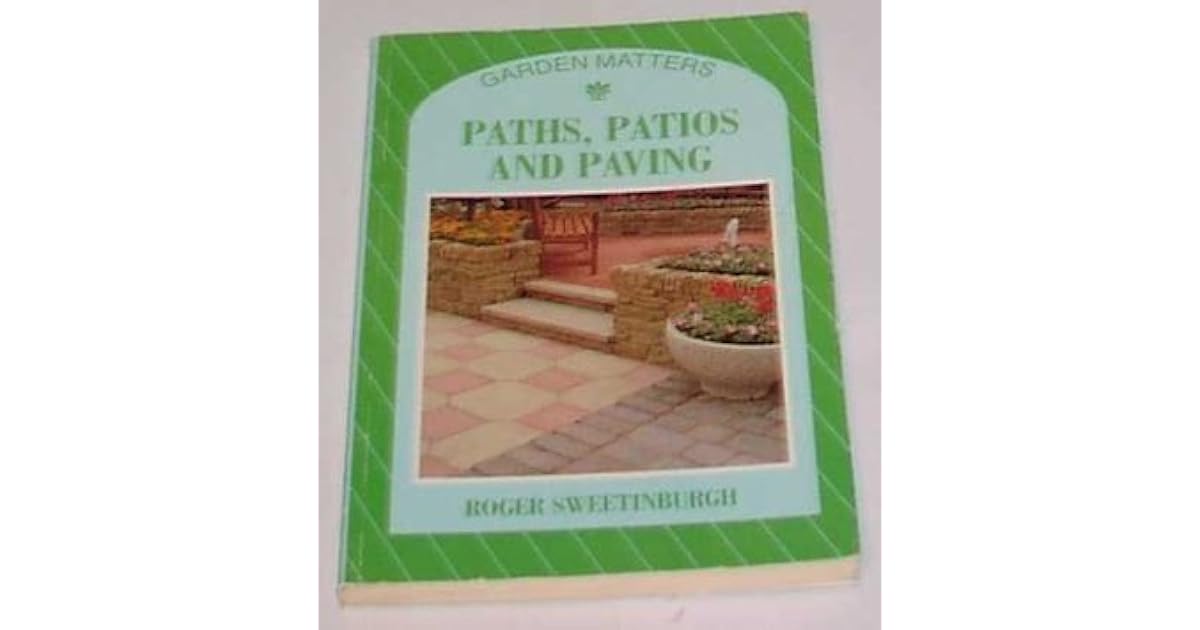 Paths, Patios, and Paving by Roger Sweetinburgh