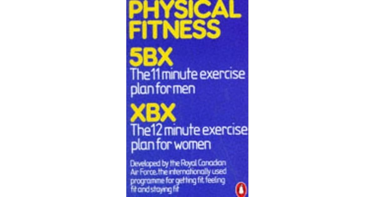 Physical Fitness: 5BX 11-minute-a-day plan for men, XBX 12-minute-a-day ...