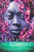 Feeding the Ghosts by Fred D'Aguiar