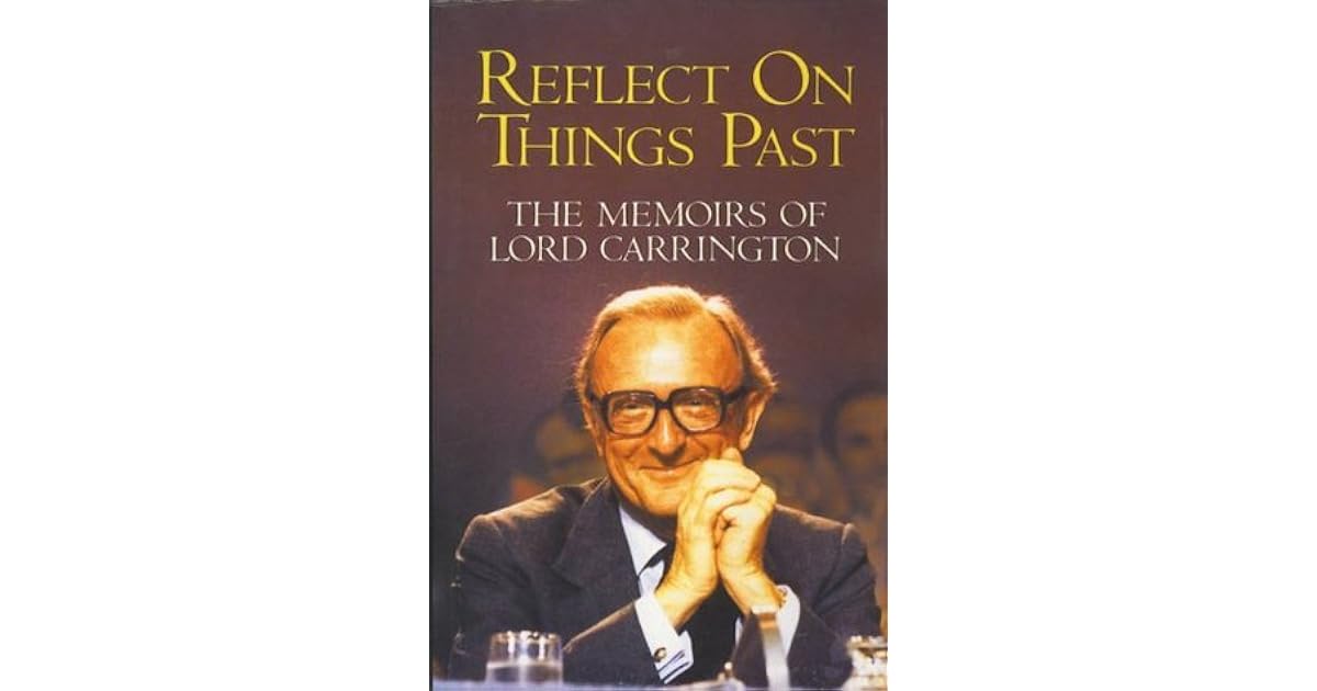 Reflect On Things Past: The Memoirs Of Lord Carrington by Peter ...