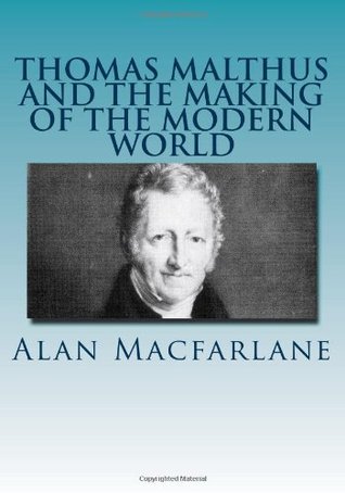 Thomas Malthus and the Making of the Modern World by Alan Macfarlane