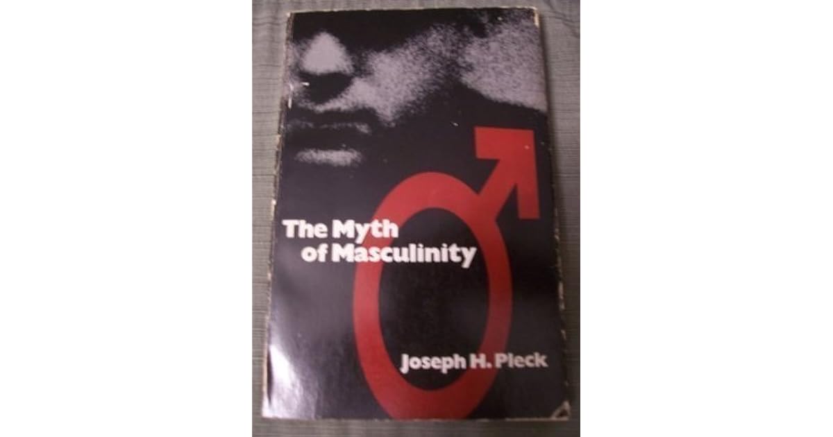 The Myth of Masculinity by Joseph H. Pleck