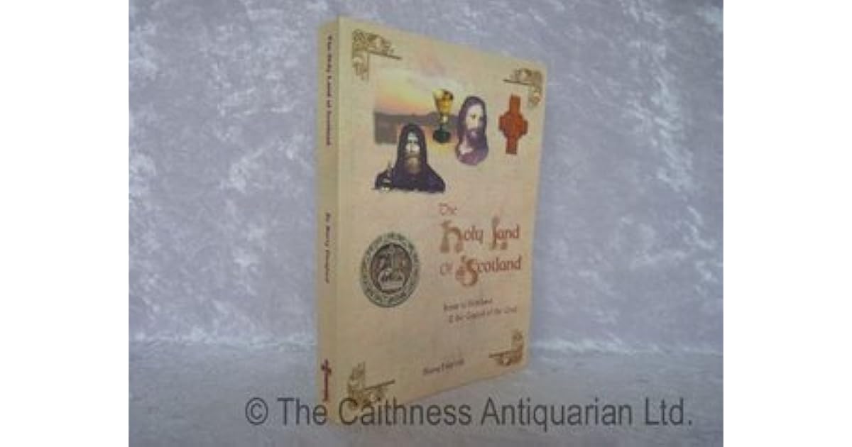 The Holy Land of Scotland: Jesus in Scotland and the Gospel of the ...