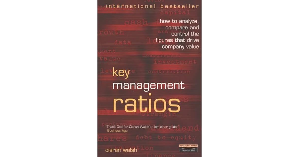 Key Management Ratios: How to Analyze, Compare and Control the Figures ...