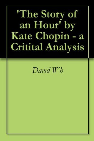 'The Story of an Hour' by Kate Chopin - a Critital Analysis by David ...