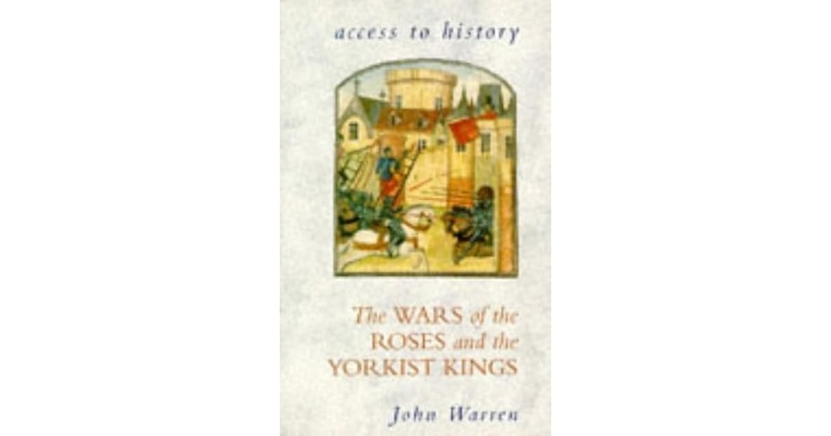 The Wars of the Roses and the Yorkist Kings by John Warren