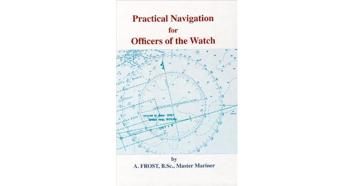 Practical Navigation for Officers of the Watch by A. Frost