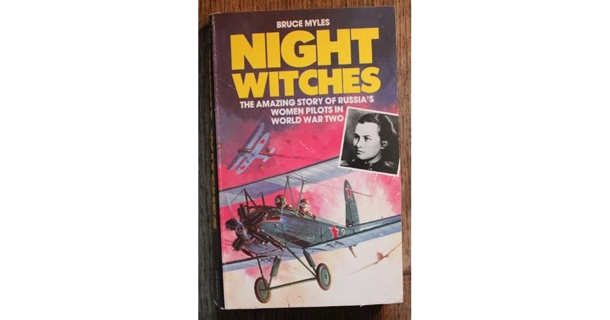 Night Witches: The Amazing Story of Russia's Women Pilots In World War ...