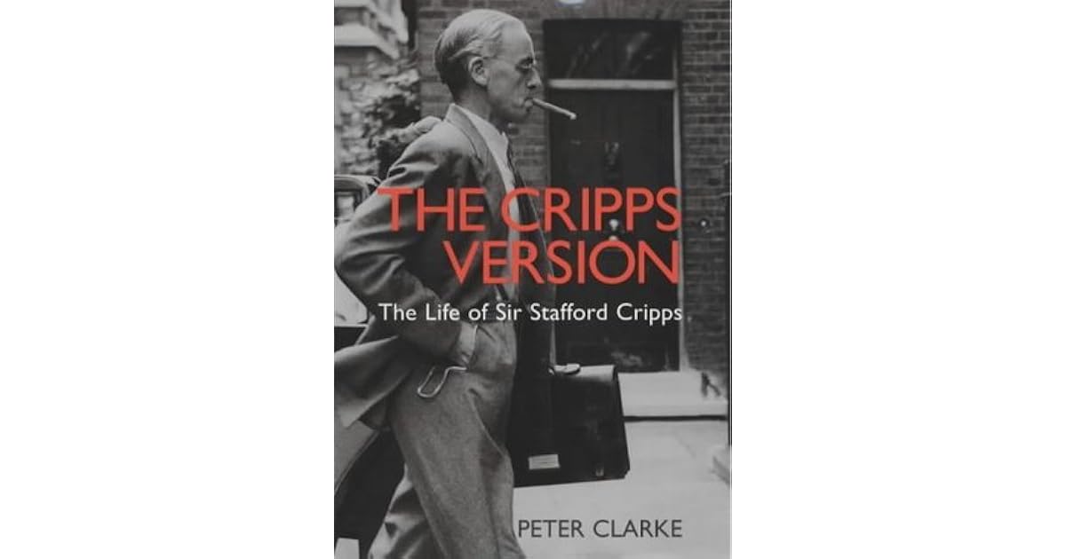 The Cripps Version: The Life Of Sir Stafford Cripps, 1889-1952 by P.F ...
