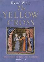 The Yellow Cross: The Story of the Last Cathars' Rebellion Against the ...