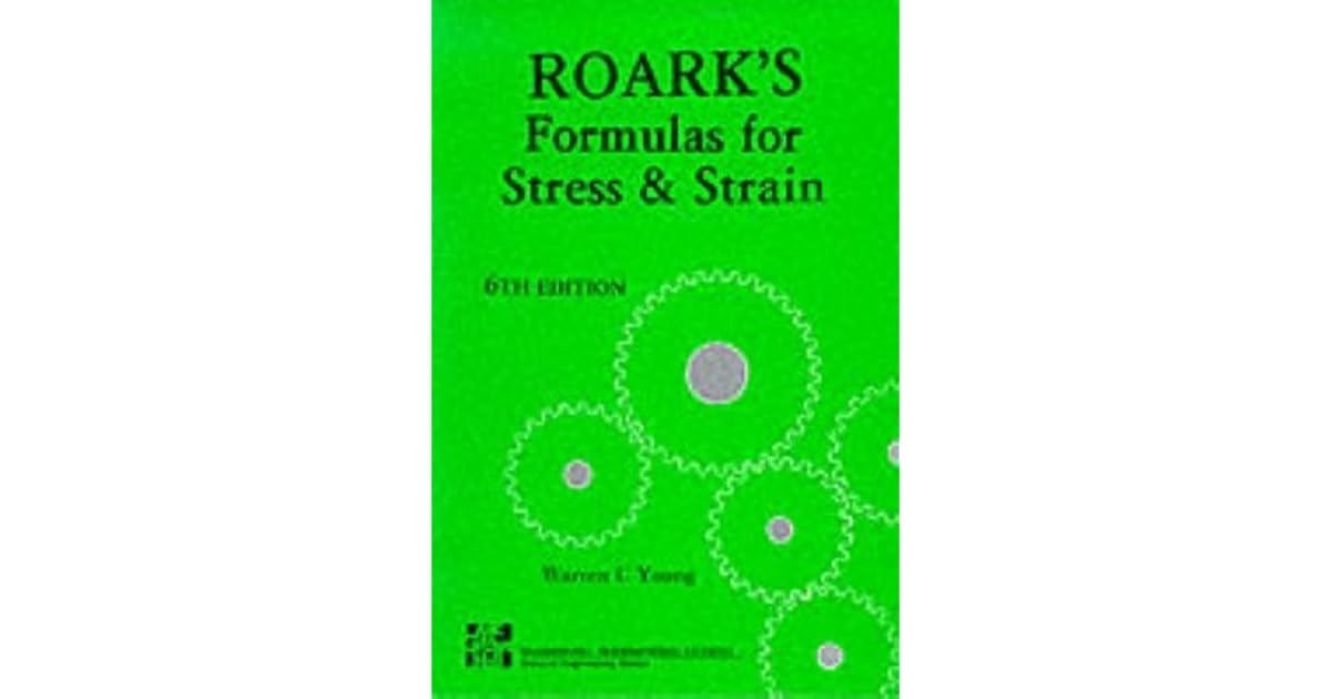 Roark's Formulas For Stress And Strain by Raymond J. Roark