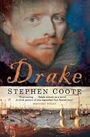 Drake: The Life and Legend of an Elizabethan Hero by Stephen Coote