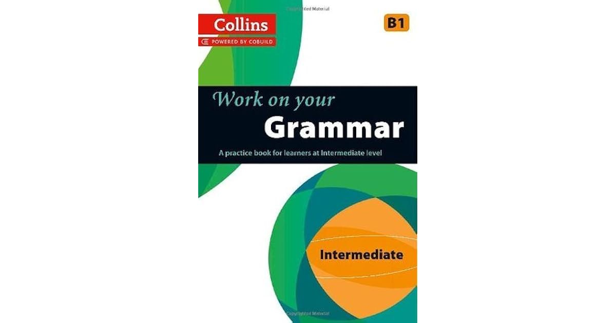 Work on your Grammar - Intermediate B1 by Collins