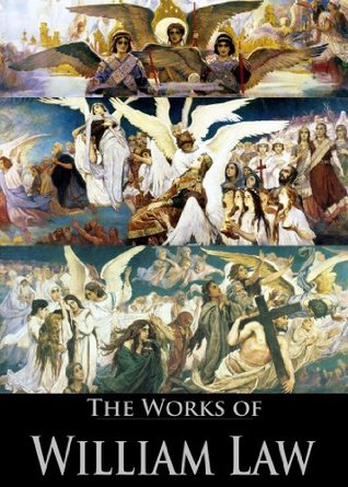 The Works of William Law: A Serious Call to a Devout and Holy Life, The ...