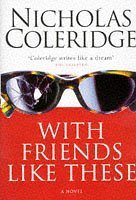 With Friends Like These by Nicholas Coleridge