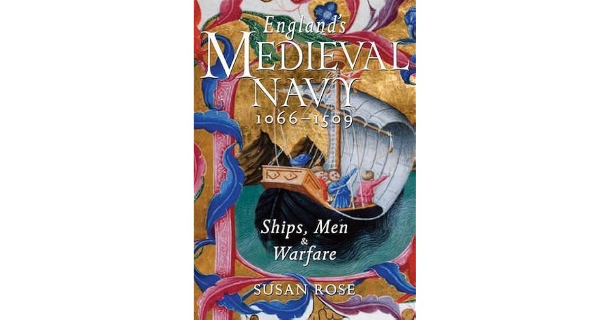 England's Medieval Navy 1066-1509: Ships, Men & Warfare by Susan Rose