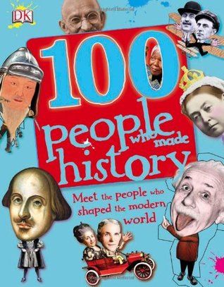 100 People Who Made History: Meet the People Who Shaped the Modern ...