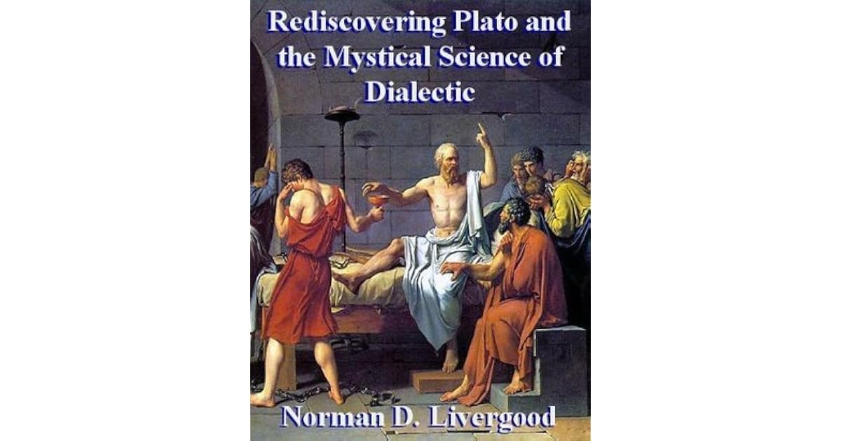 Rediscovering Plato and the Mystical Science of Dialectic by Norman D ...